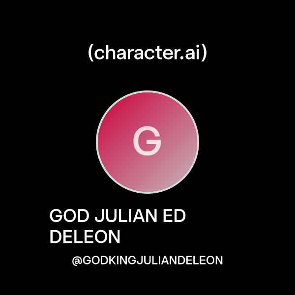 Chat with GOD JULIAN ED DELEON | character.ai | Personalized AI for every moment of your day