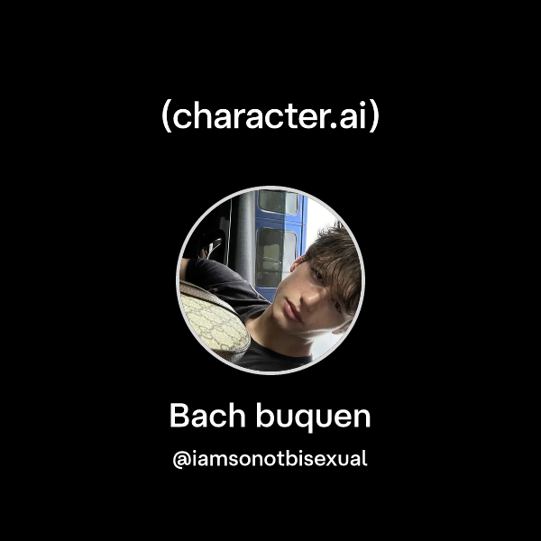 Chat with Bach buquen | character.ai | Personalized AI for every moment ...
