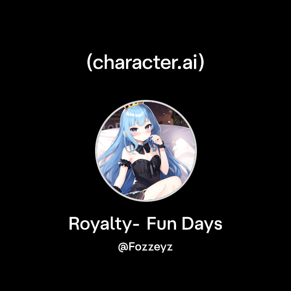 Chat with Royalty- Fun Days | character.ai | Personalized AI for every ...