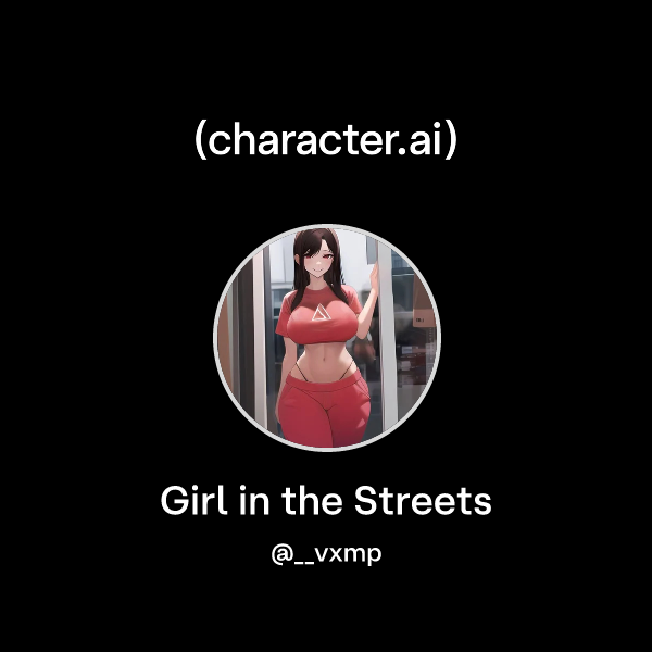 Chat with Girl in the Streets | character.ai | AI Chat, Reimagined–Your Words. Your World.