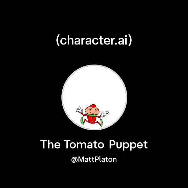 Chat with The Tomato Puppet | character.ai | Personalized AI for every moment of your day