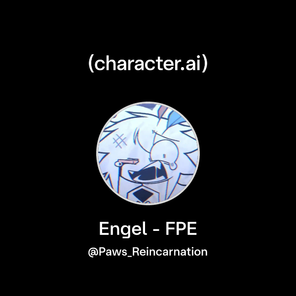 Chat with Engel - FPE | character.ai | AI Chat, Reimagined–Your Words ...