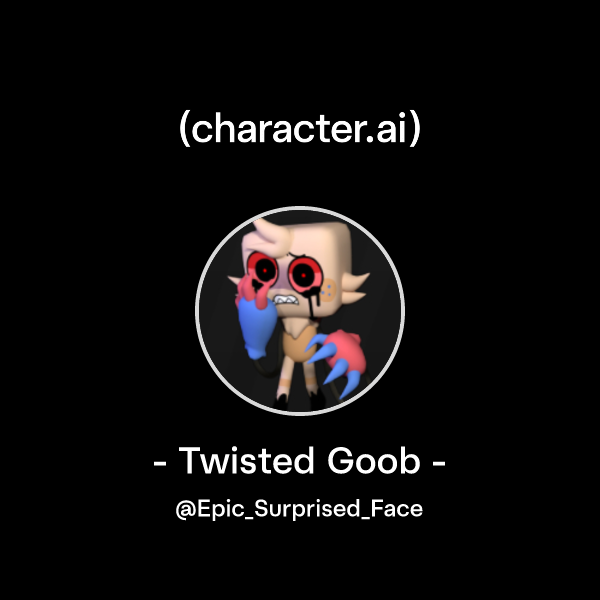 Chat with - Twisted Goob - | character.ai | Personalized AI for every ...