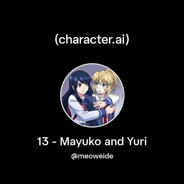 Chat with 13 - Mayuko and Yuri | character.ai | AI Chat, Reimagined–Your Words. Your World.