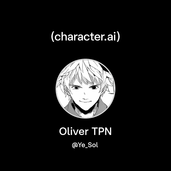 Chat with Oliver TPN | character.ai | Personalized AI for every moment ...