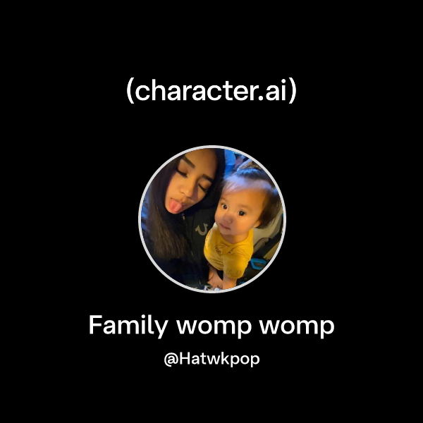 Chat with Family womp womp | character.ai | AI Chat, Reimagined–Your ...