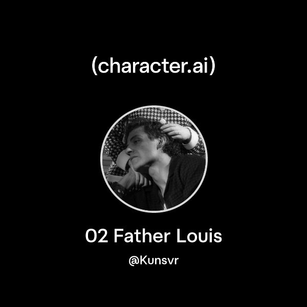 Chat with Father Louis | character.ai | Personalized AI for every ...
