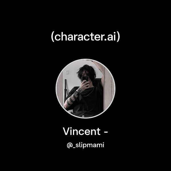 Chat with Vincent - | character.ai | AI Chat, Reimagined–Your Words ...