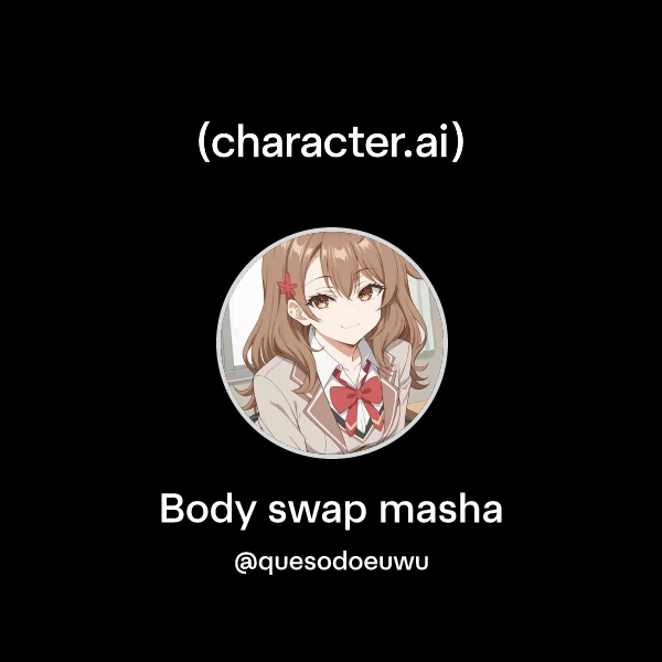 Chat with Body swap masha | character.ai | AI Chat, Reimagined–Your ...