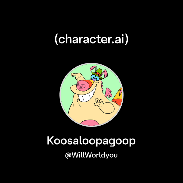 Chat with Koosaloopagoop | character.ai | Personalized AI for every ...