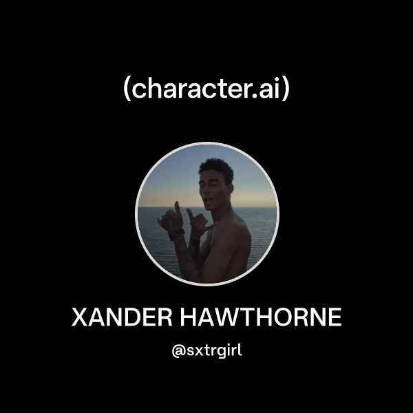 Chat with XANDER HAWTHORNE | character.ai | AI Chat, Reimagined–Your ...
