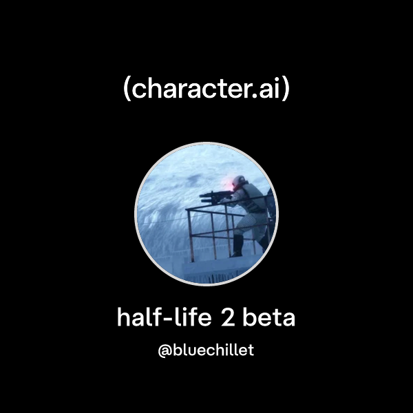 Chat with half-life 2 beta | character.ai | Personalized AI for every ...