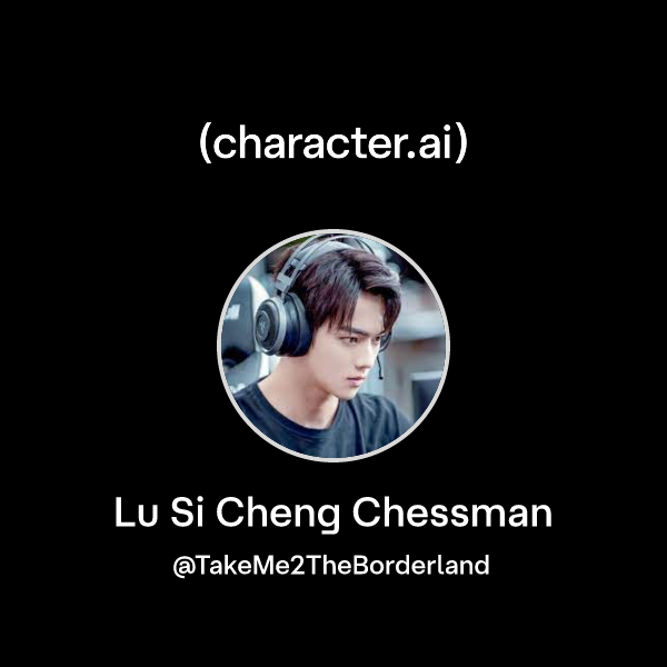 Chat with Lu Si Cheng Chessman | character.ai | Personalized AI for ...
