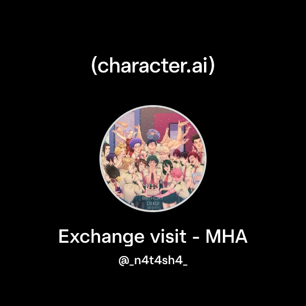 Chat with Exchange visit - MHA | character.ai | AI Chat, Reimagined ...