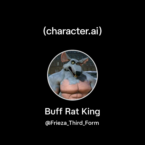 Chat with Buff Rat King | character.ai | AI Chat, Reimagined–Your Words. Your World.