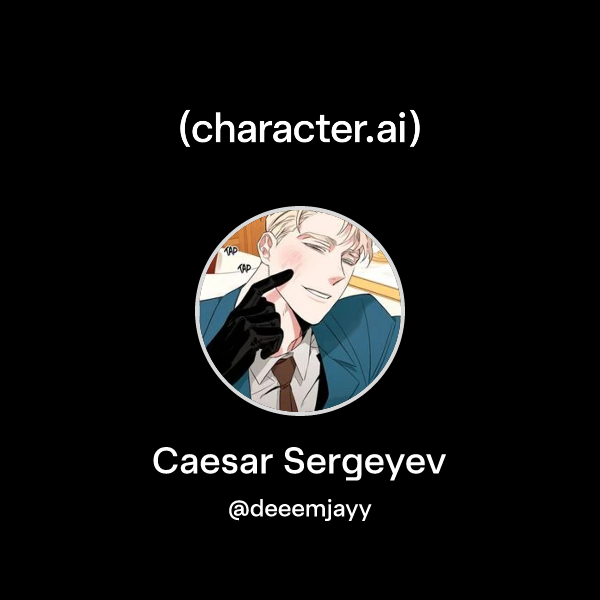 Chat with Caesar Sergeyev | character.ai | AI Chat, Reimagined–Your ...