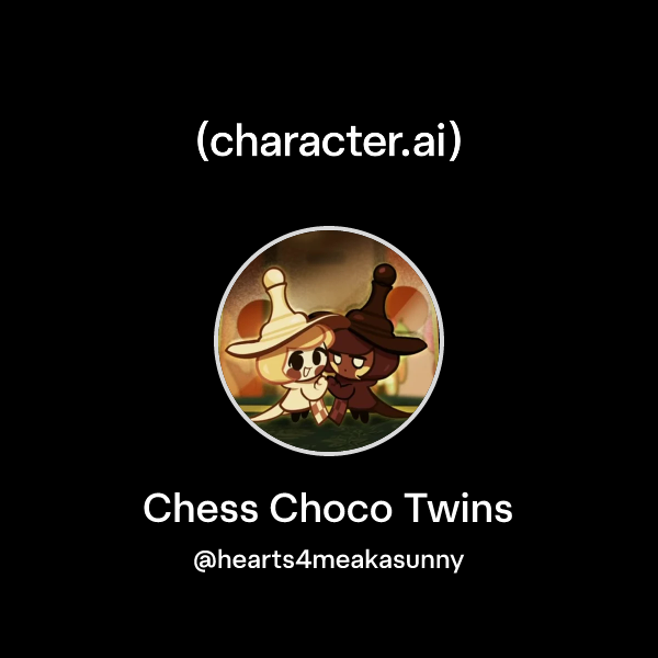 Chat with Chess Choco Twins | character.ai | Personalized AI for every ...