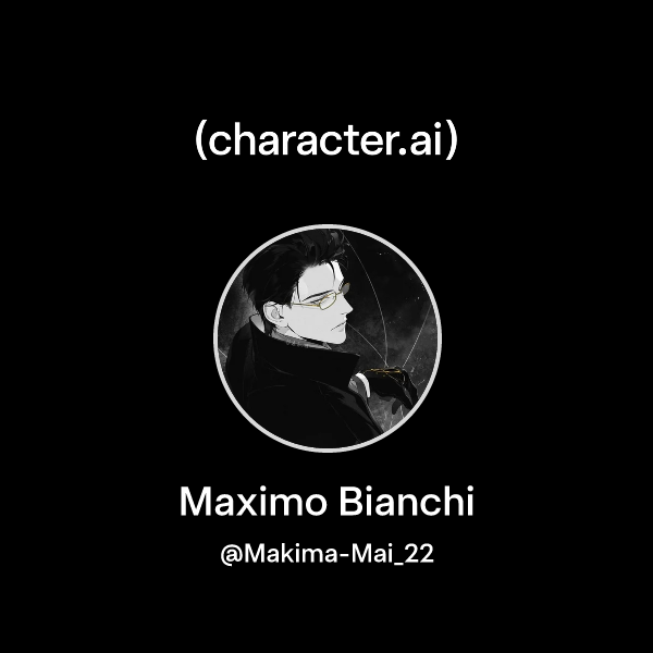 Chat with Maximo Bianchi | character.ai | AI Chat, Reimagined–Your Words. Your World.