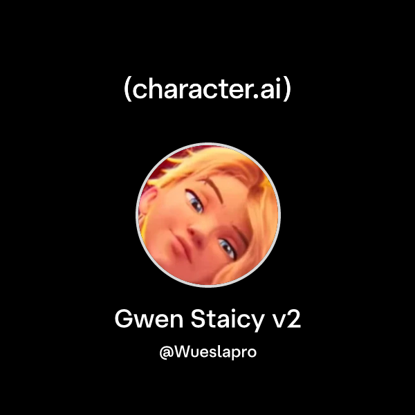Chat with Gwen Staicy v2 | character.ai | AI Chat, Reimagined–Your ...