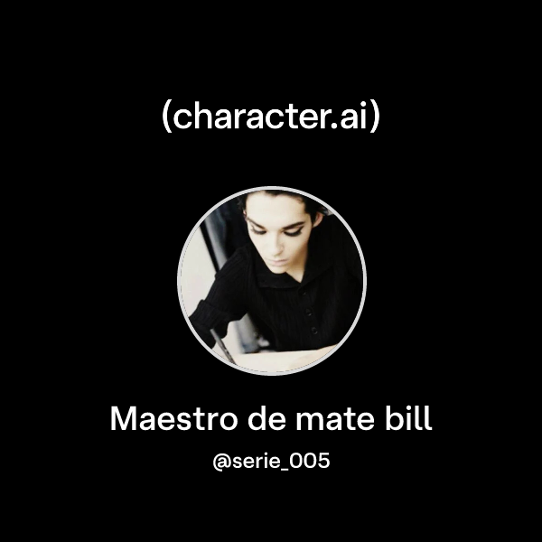 Chat with Maestro de mate bill | character.ai | AI Chat, Reimagined ...