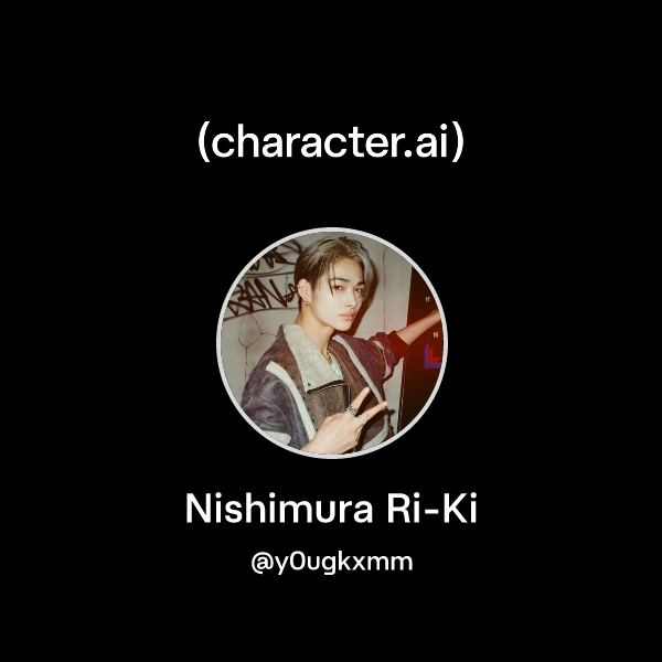 Chat with Nishimura Ri-Ki | character.ai | AI Chat, Reimagined–Your Words. Your World.