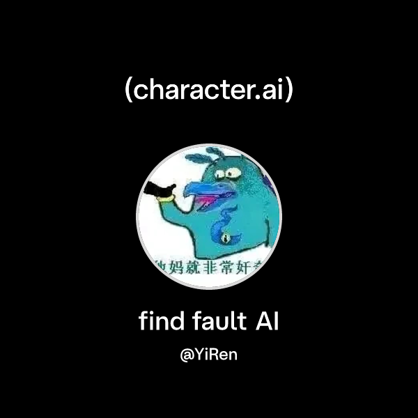Chat with find fault AI | character.ai | AI Chat, Reimagined–Your Words ...