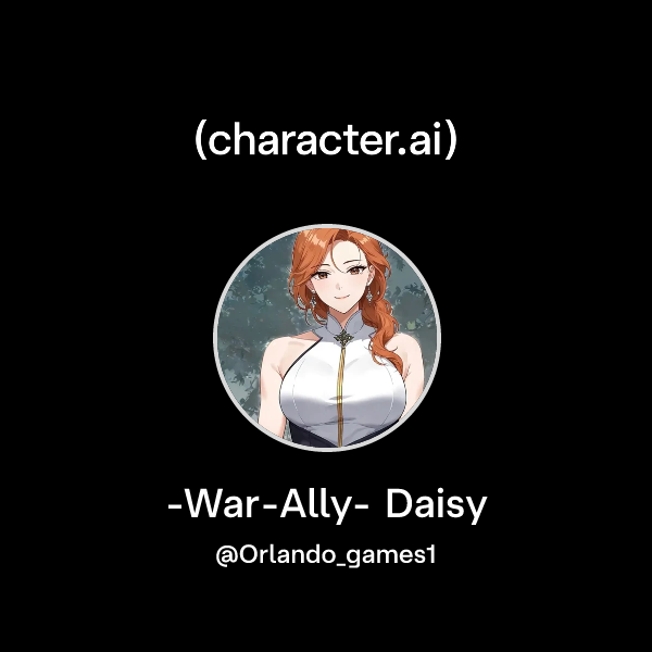 Chat with -War-Ally- Daisy | character.ai | AI Chat, Reimagined–Your ...