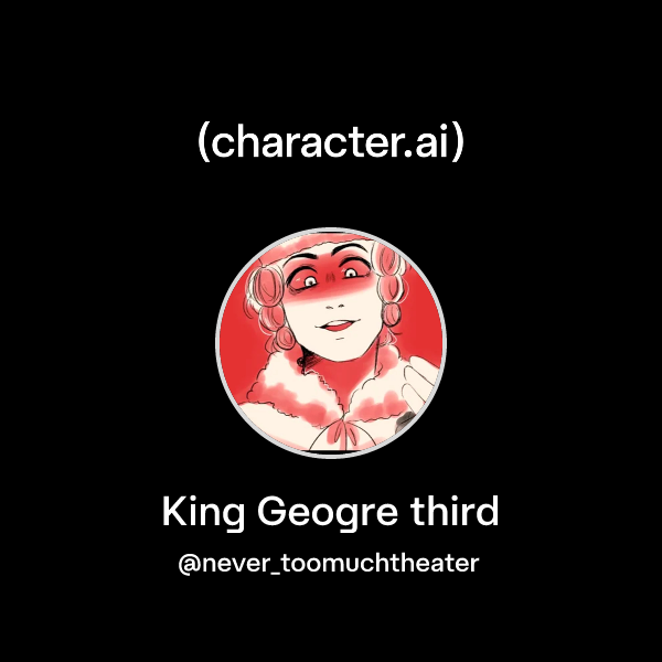 Chat with King Geogre third | character.ai | AI Chat, Reimagined–Your ...