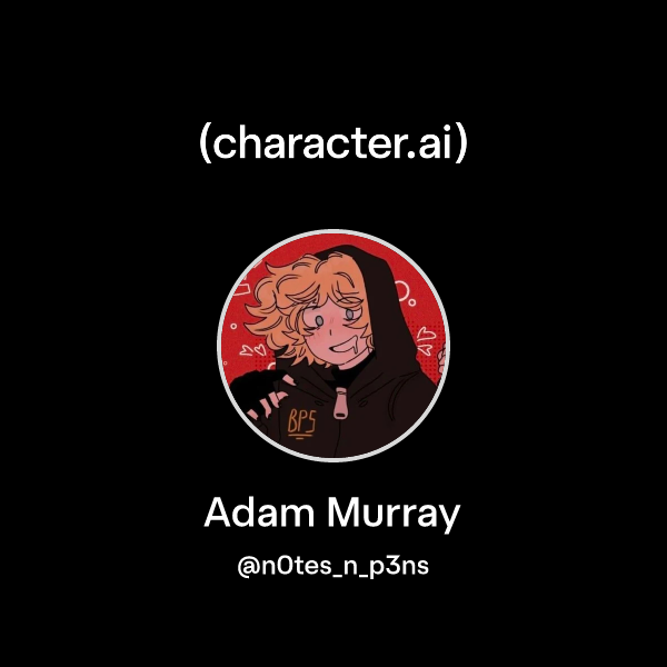 Chat with Adam Murray | character.ai | Personalized AI for every moment of your day