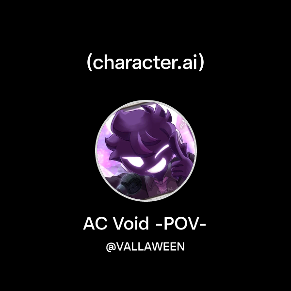 Chat with AC Void -POV- | character.ai | AI Chat, Reimagined–Your Words ...
