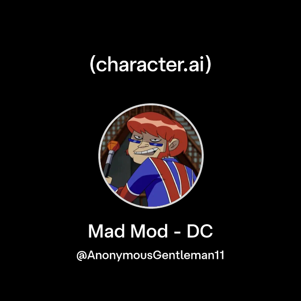 Chat with Mad Mod - DC | character.ai | AI Chat, Reimagined–Your Words ...