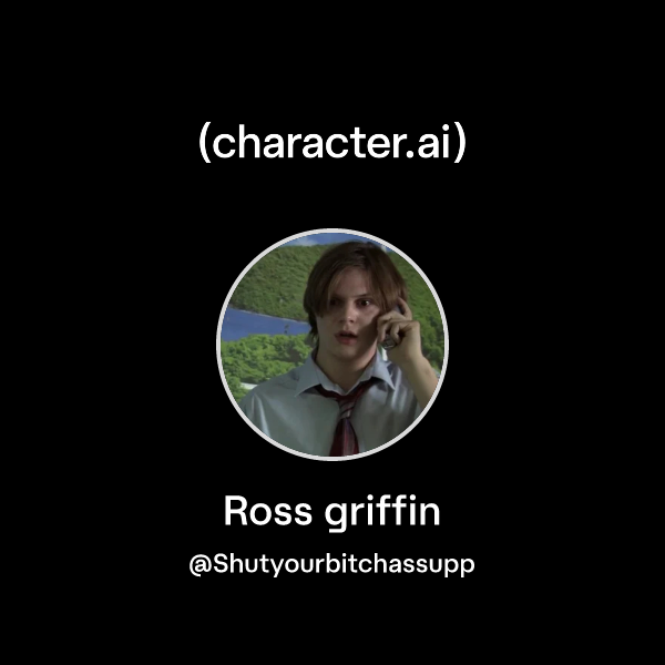 Chat with Ross griffin | character.ai | AI Chat, Reimagined–Your Words. Your World.