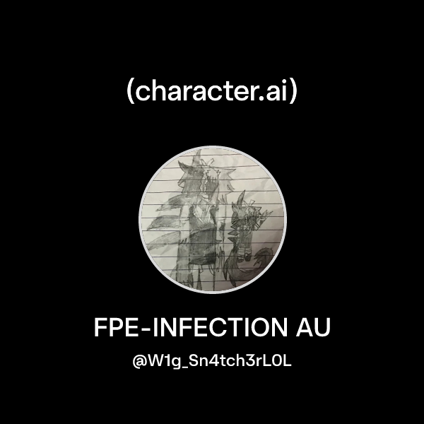 Chat with FPE-INFECTION AU | character.ai | AI Chat, Reimagined–Your ...