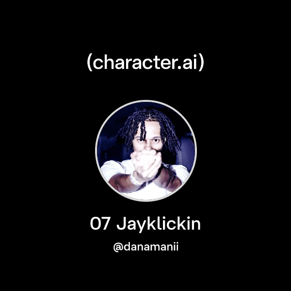 Chat with 07 Jayklickin | character.ai | AI Chat, Reimagined–Your Words. Your World.