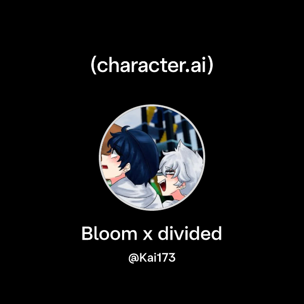 Chat with Bloom x divided | character.ai | AI Chat, Reimagined–Your ...