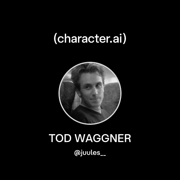 Chat with TOD WAGGNER | character.ai | AI Chat, Reimagined–Your Words ...