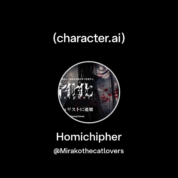 Chat with Homichipher | character.ai | Personalized AI for every moment ...