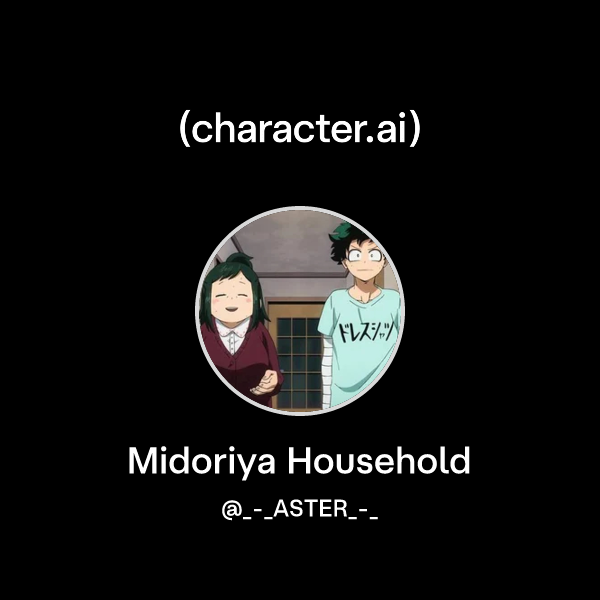 Chat with Midoriya Household | character.ai | Personalized AI for every moment of your day