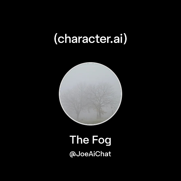 Chat with The Fog | character.ai | AI Chat, Reimagined–Your Words. Your ...