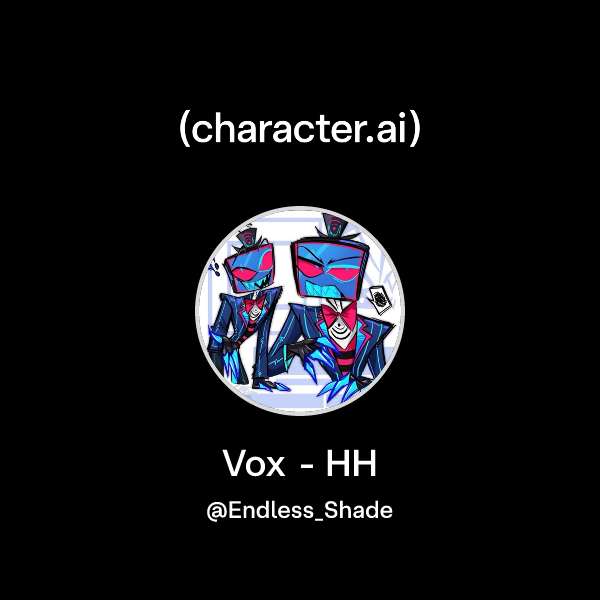 Chat with Vox - HH | character.ai | AI Chat, Reimagined–Your Words ...