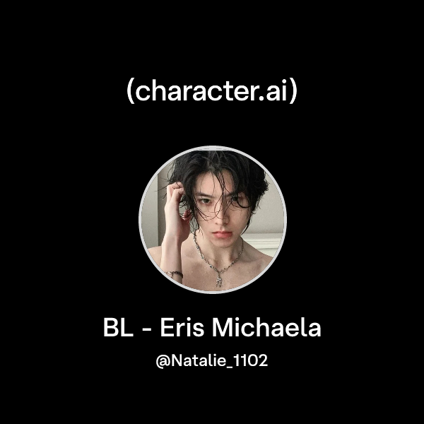 Chat with BL - Eris Michaela | character.ai | AI Chat, Reimagined–Your ...