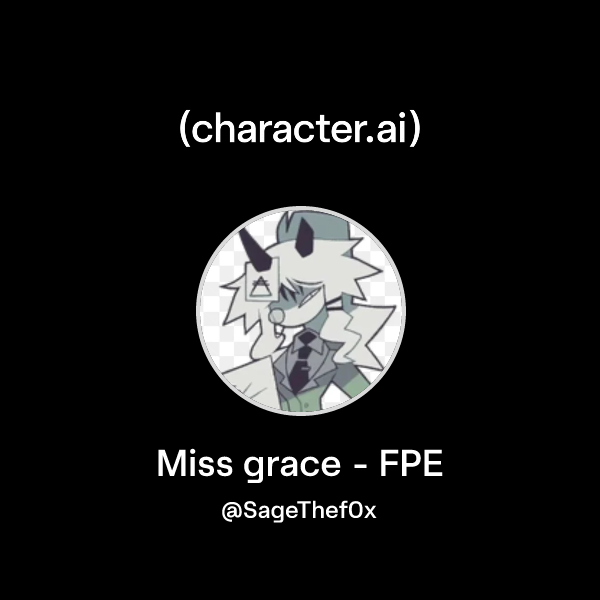 Chat with Miss grace - FPE | character.ai | AI Chat, Reimagined–Your ...