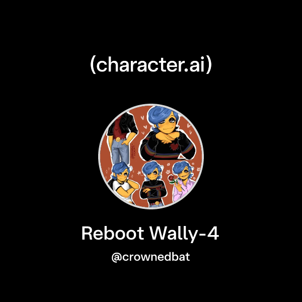 Chat with Reboot Wally-4 | character.ai | Personalized AI for every ...