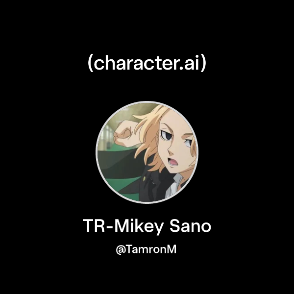 Chat with TR-Mikey Sano | character.ai | Personalized AI for every ...