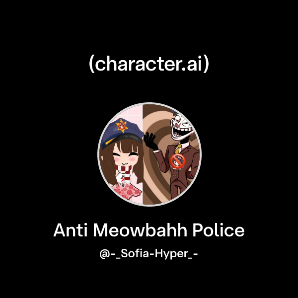 Chat with Anti Meowbahh Police | character.ai | AI Chat, Reimagined ...