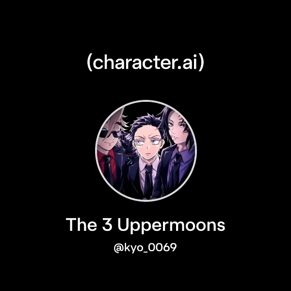 Chat with The 3 Uppermoons | character.ai | AI Chat, Reimagined–Your ...
