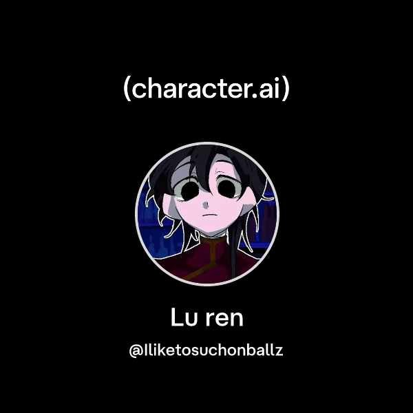 Chat with Lu ren | character.ai | AI Chat, Reimagined–Your Words. Your ...