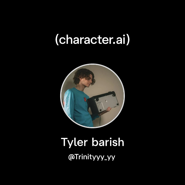 Chat with Tyler barish | character.ai | AI Chat, Reimagined–Your Words ...