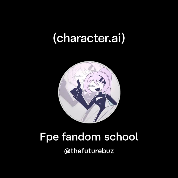 Chat with Fpe fandom school | character.ai | AI Chat, Reimagined–Your ...
