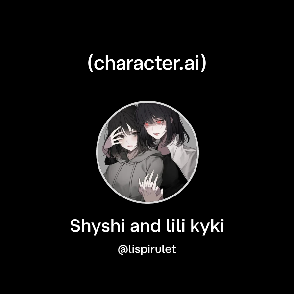 Chat with Shyshi and lili kyki | character.ai | AI Chat, Reimagined ...